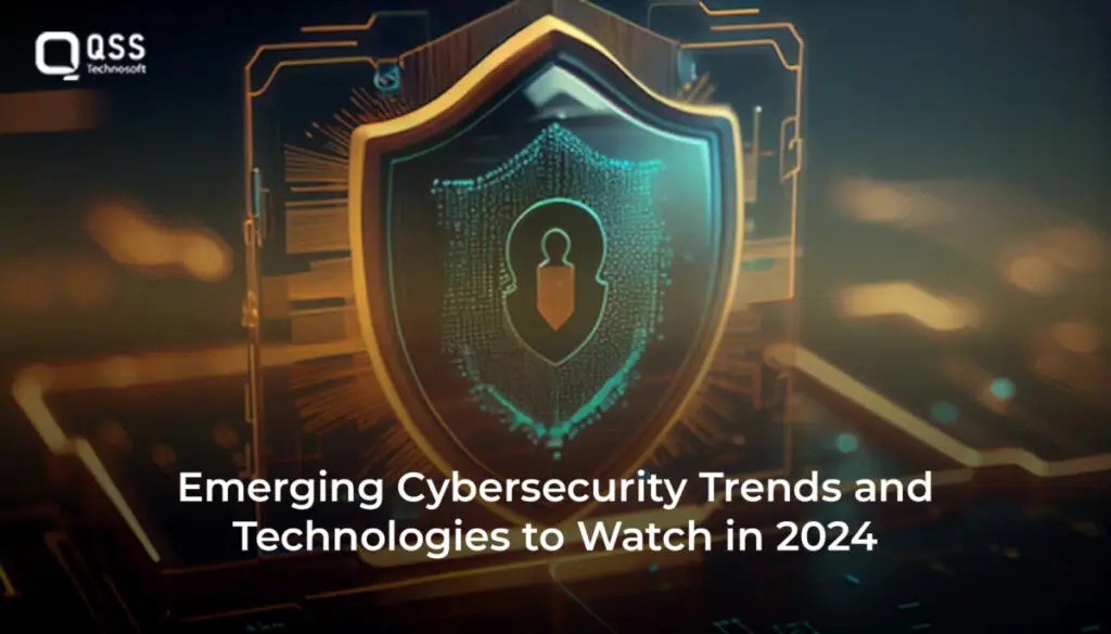 Emerging Cybersecurity Trends and Technologies to Watch in 2024