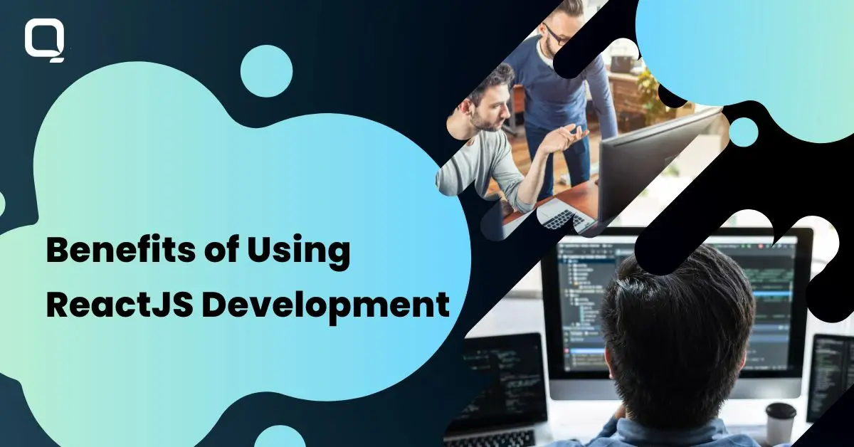 Here are Major Benefits of Using ReactJS (+ Features)